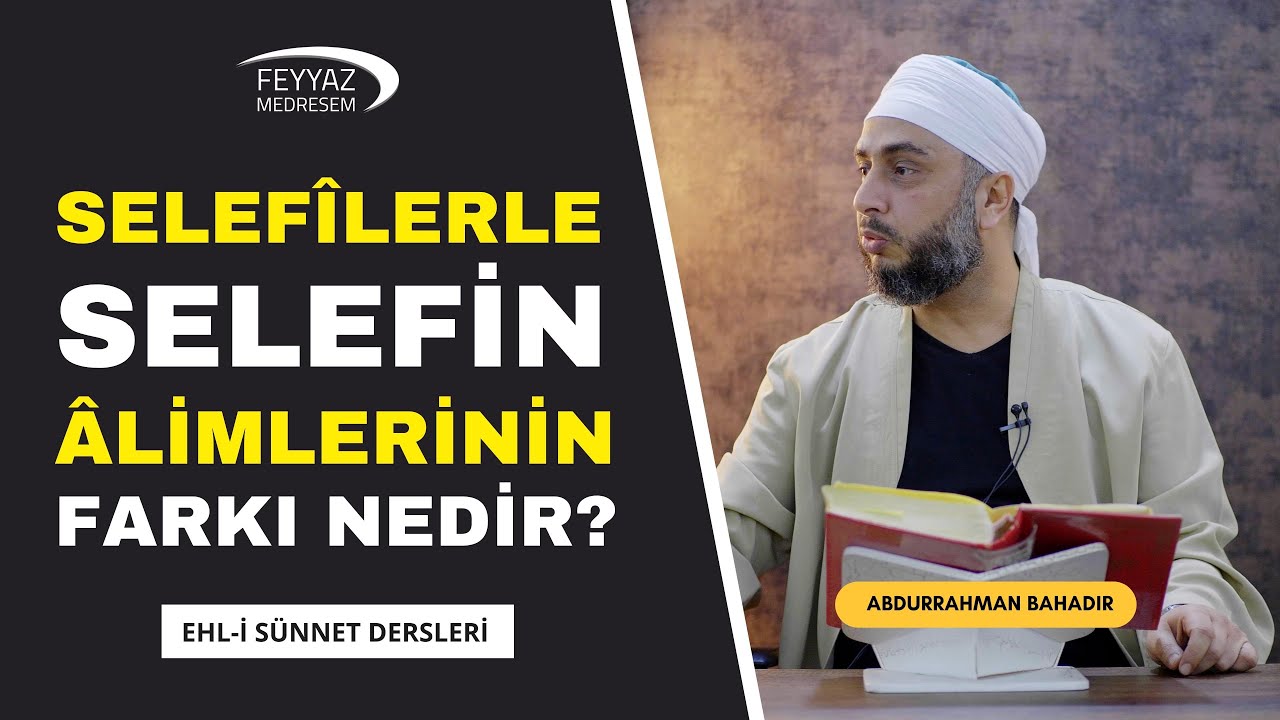 15- Selefîlik ile selef âlimlerinin yolu birbirinden uzaktır - Feyyaz ...