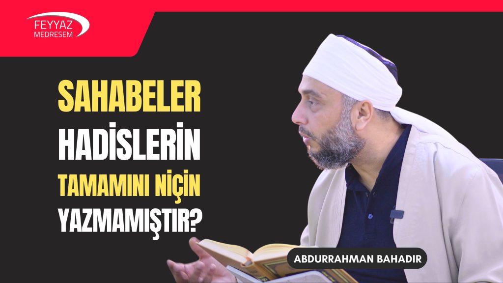 4- Sahabeler hadislerin tamamını niçin yazmamıştır? - Feyyaz Medresem